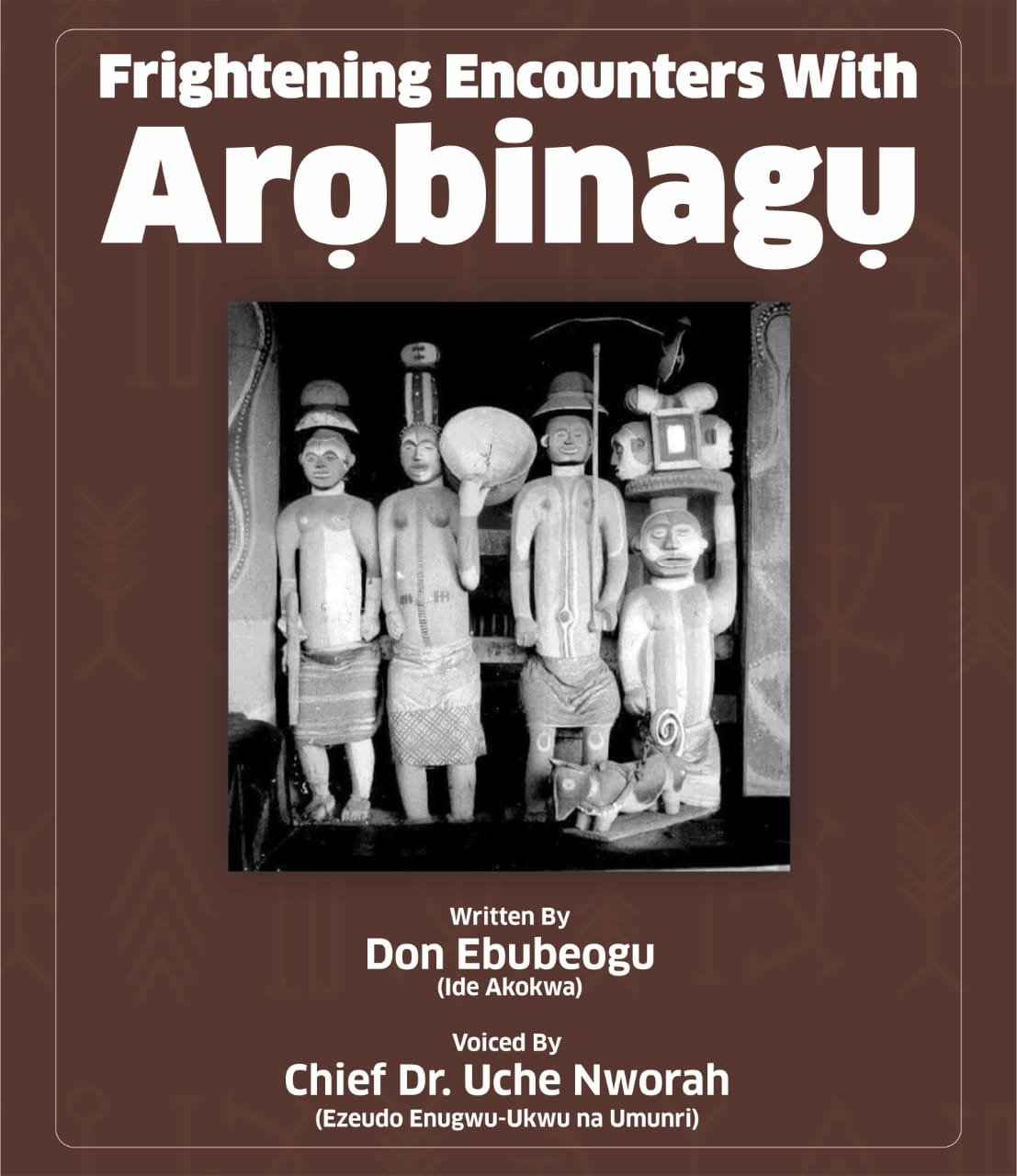 Frightening Encounters With Arọbinagụ as narrated by Don Ebubeogu (Ide ...